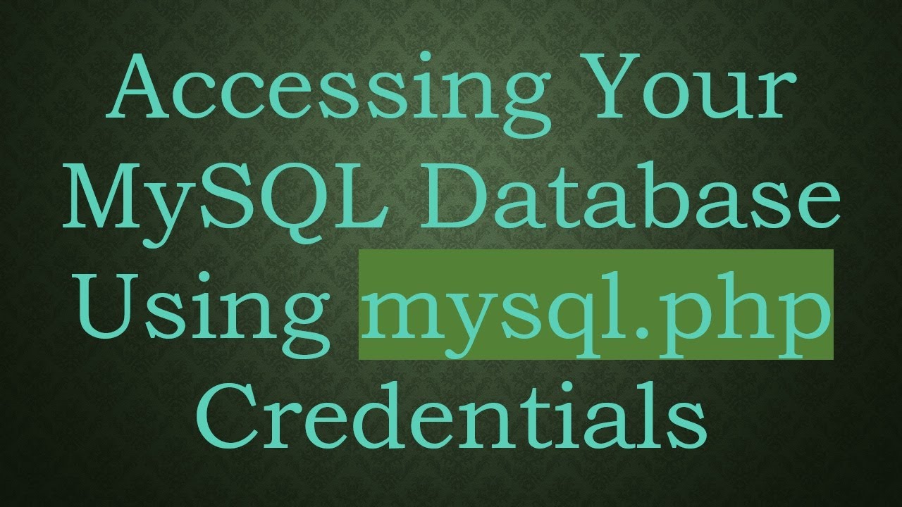 Accessing Your MySQL Database Using mysql.php Credentials