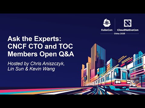 Ask the Experts: CNCF CTO and TOC Members Open Q&A - Hosted by Chris Aniszczyk, Lin Sun & Kevin Wang