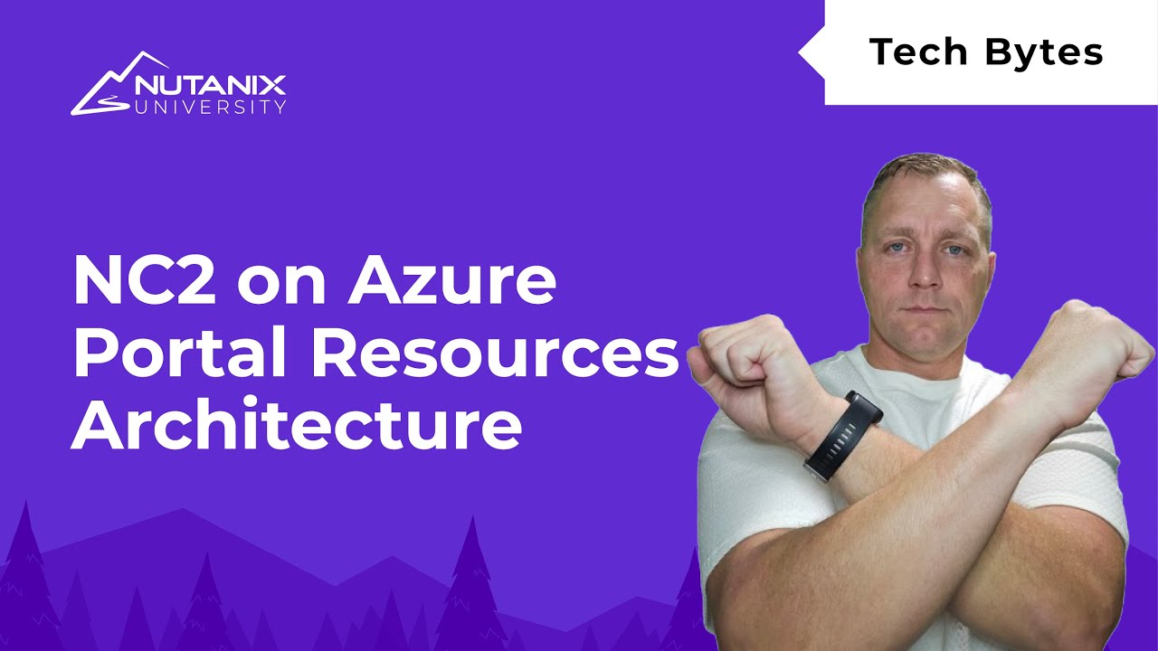 Portal Resources Architecture | Cloud Clusters (NC2) on Azure | Tech Bytes | Nutanix University