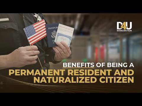 Benefits of being a permanent resident and naturalized citizen