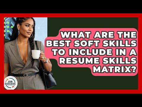 What Are The Best Soft Skills To Include In A Resume Skills Matrix? - Job Success Network
