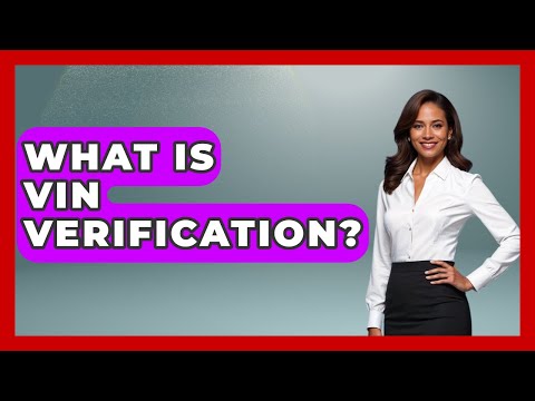 What Is VIN Verification? - Consumer Laws For You