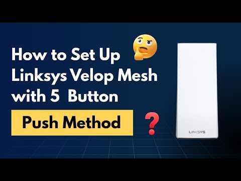 How to Set Up Linksys Velop Mesh with 5 Button Push Method | Velop Mesh via 5-Press Setup Method