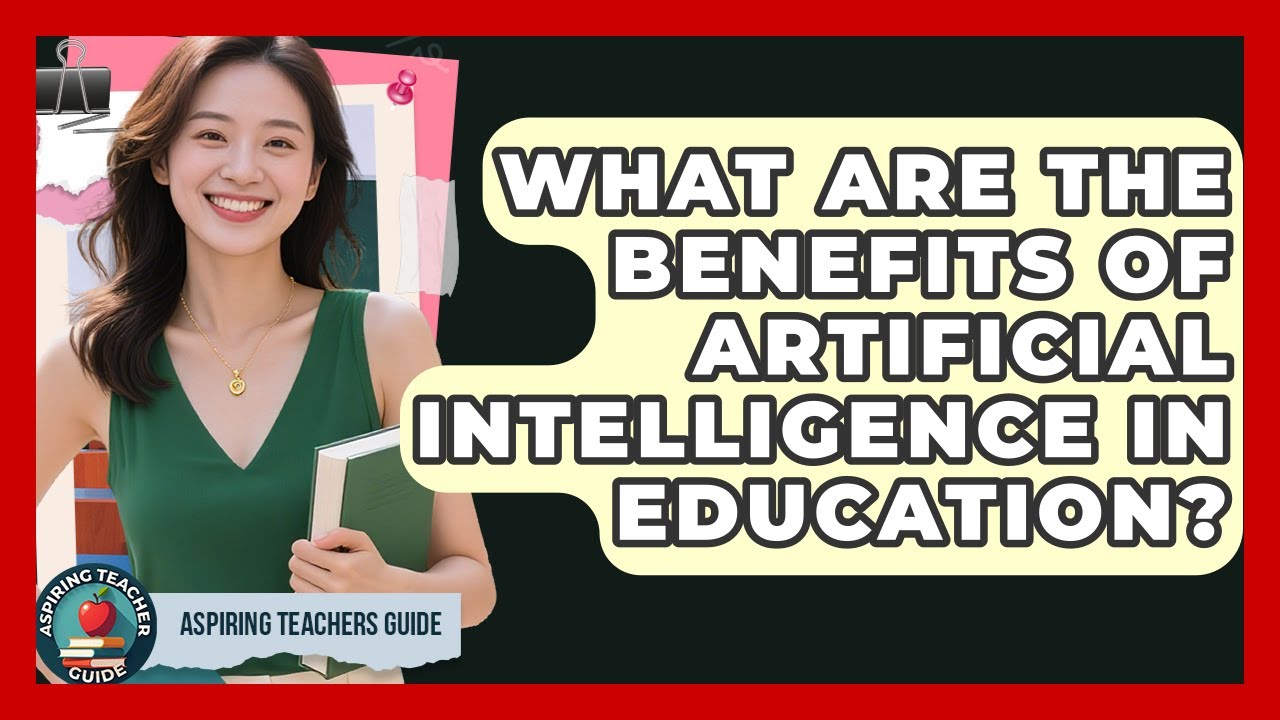What Are The Benefits Of Artificial Intelligence In Education? - Aspiring Teacher Guide