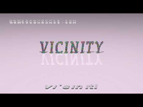 vicinity - pronunciation + Examples in sentences and phrases