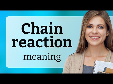 Chain reaction • what is CHAIN REACTION definition