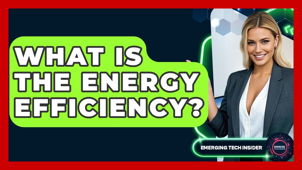 What Is The Energy Efficiency? - Emerging Tech Insider