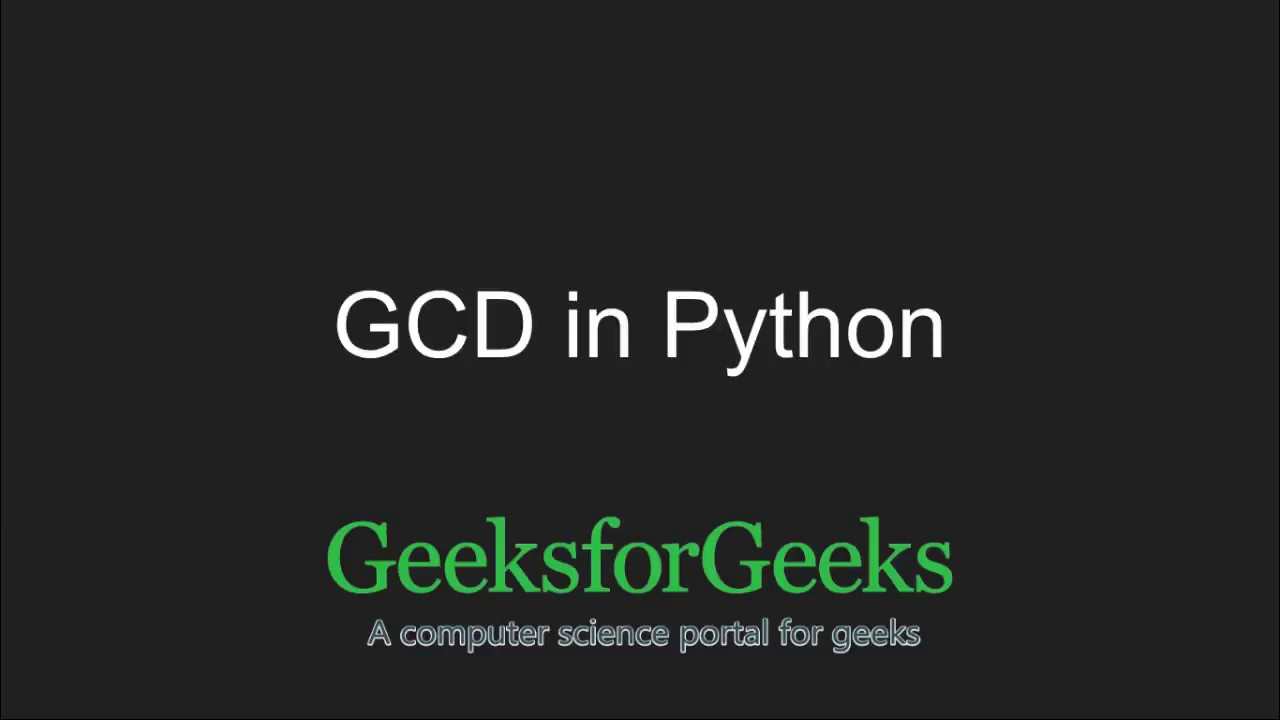 Python Programming Tutorial | GCD in Python | GeeksforGeeks