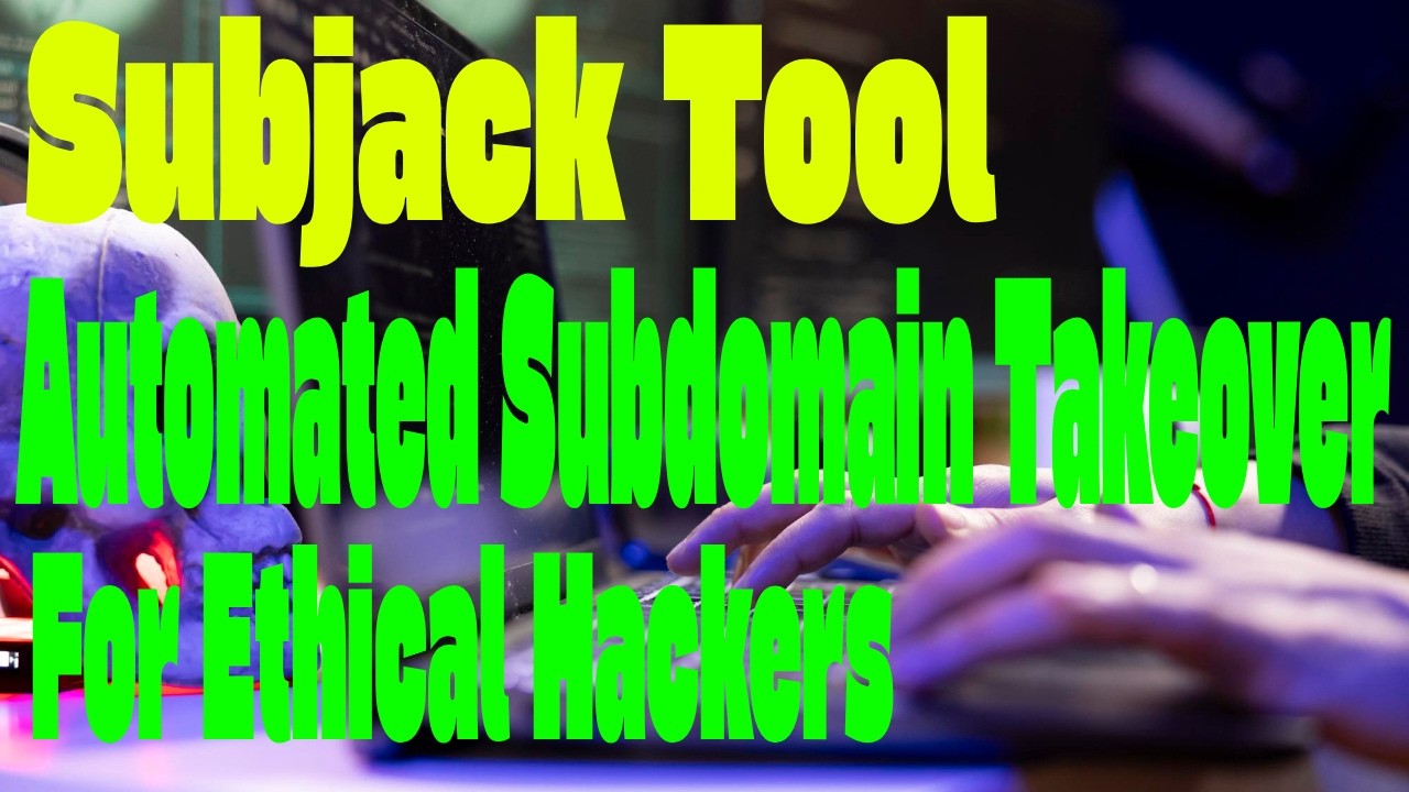 Subjack  Automated Subdomain Takeover Detection & Find Takeover Vulnerabilities for Hackers