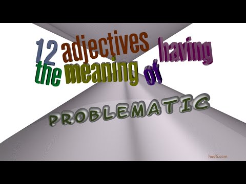 problematic - 13 adjectives which are synonym to problematic (sentence examples)