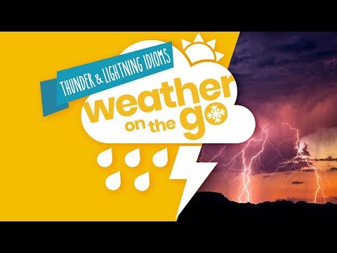 Weather On The Go Ep 7: Thunder and Lightning idioms