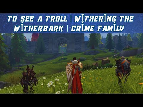 To See a Troll Quest | Withering the Witherbark Quest | Crime Family Quest | Slay 15 Witherbark