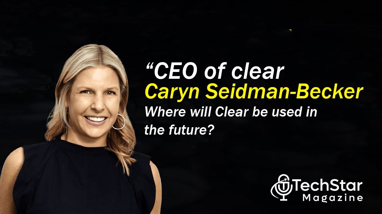 Clear CEO Caryn Seidman Becker talking about Clear use in future | Tech Star Magazine
