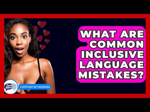 What Are Common Inclusive Language Mistakes? - Everyday-Networking