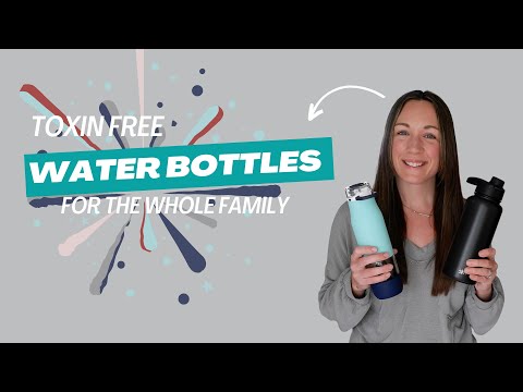 Toxin Free Water Bottles for Your Healthy Home