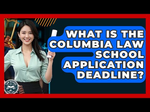 What Is The Columbia Law School Application Deadline? - Law School Prep Hub