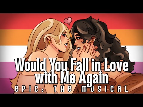 Would You Fall in Love with Me Again (but it’s gay) | EPIC: The Musical Animatic