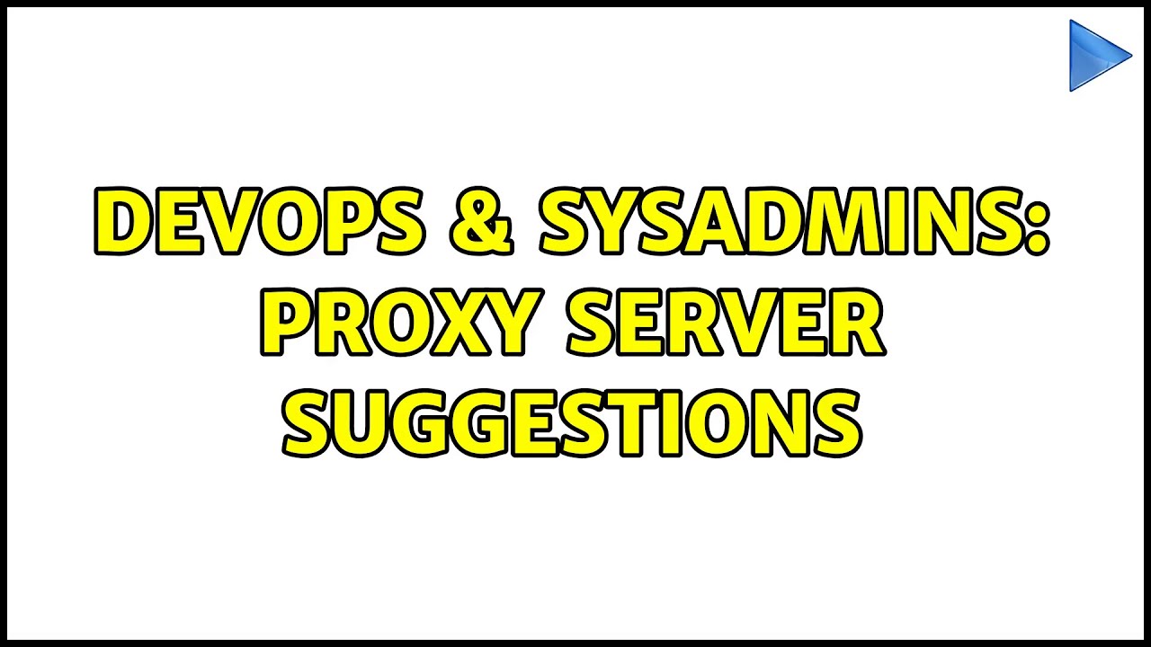 DevOps & SysAdmins: Proxy Server suggestions (2 Solutions!!)