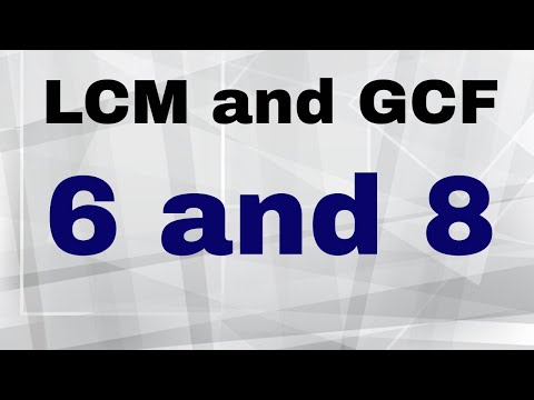 LCM and GCF of 6 and 8