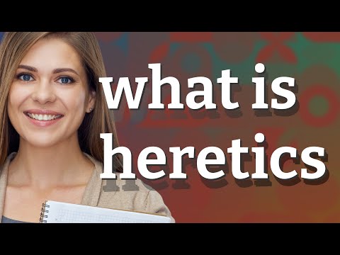 Heretics | meaning of Heretics