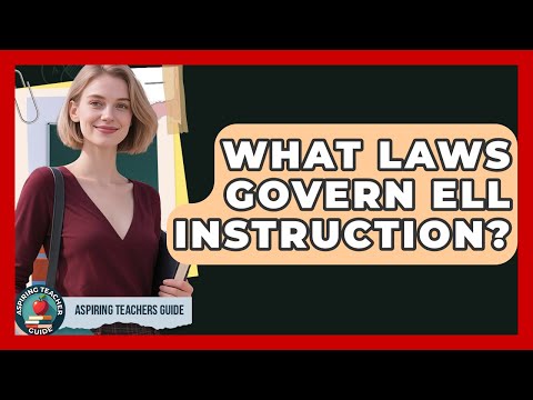 What Laws Govern ELL Instruction? - Aspiring Teacher Guide