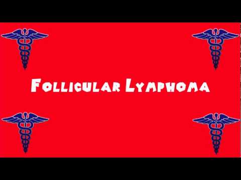 Pronounce Medical Words ― Follicular Lymphoma