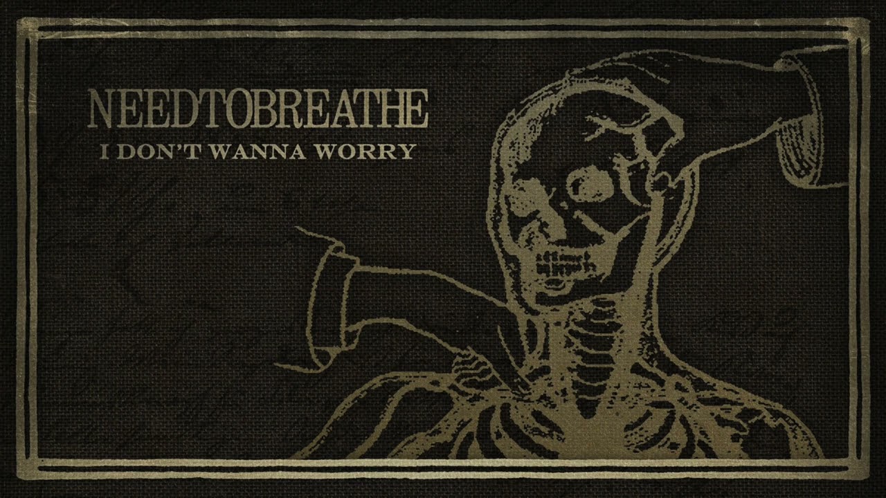 I Don't Wanna Worry by Needtobreathe from USA | Popnable