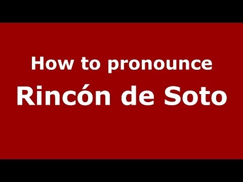 How to pronounce Rincón de Soto (Spanish/Spain) - PronounceNames.com