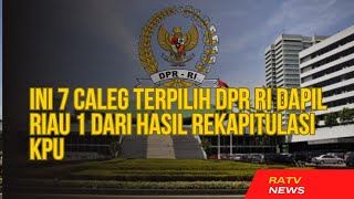 Ini 7 Caleg Terpilih DPR RI Dapil Riau 1 hasil Rekapitulasi KPU | RATV