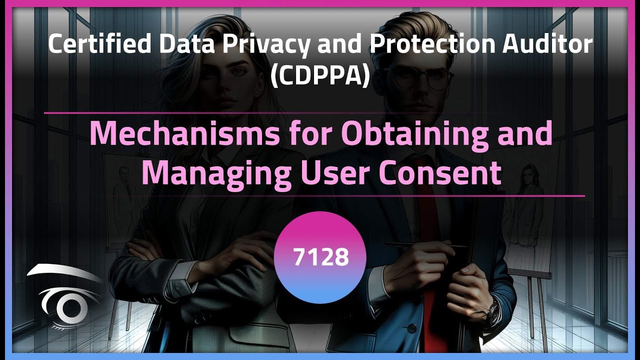 Mechanisms for Obtaining and Managing User Consent | Exclusive Lesson