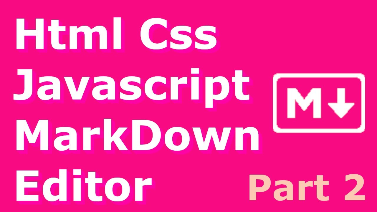Html Css Javascript MarkDown Editor Part 2.