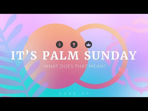 It's Palm Sunday- What does That Mean?