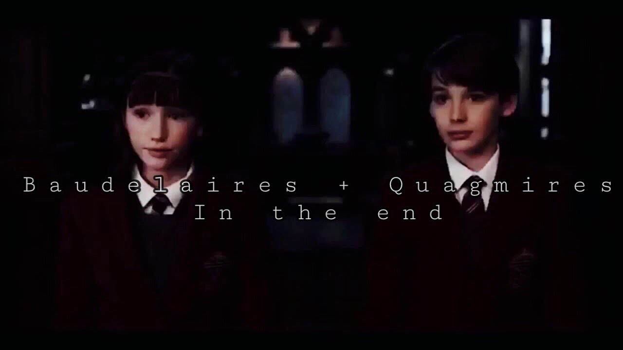 Baudelaires + Quagmires || In The End
