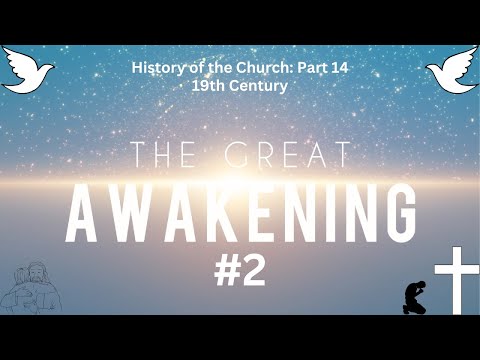 14. The 2nd Great Awakening: History of the Church, 19th Century.