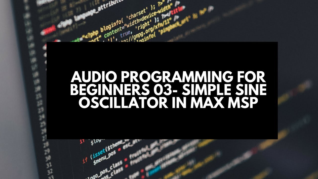 Audio Programming for Beginners Tutorial 03-  Simple Sine Oscillator in Max Msp