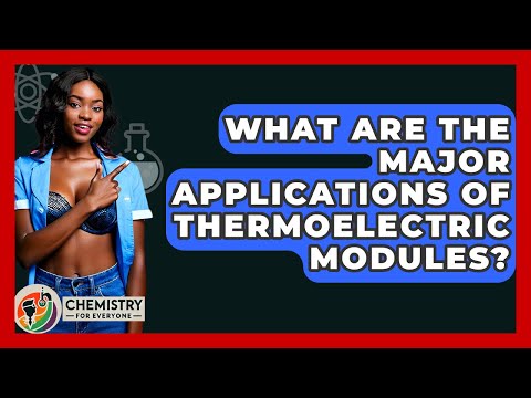 What Are The Major Applications Of Thermoelectric Modules? - Chemistry For Everyone