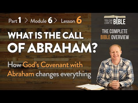 What is the Call of Abraham? - Introducing the Abrahamic Covenant (Part 1 - Module 6 - Lesson 6)