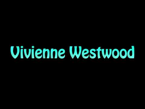 Learn How To Pronounce Vivienne Westwood