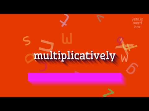 MULTIPLICATIVELY - How to pronounce Multiplicatively?