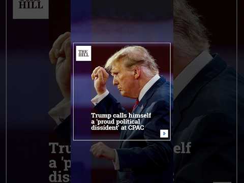 Trump Calls Himself A 'Proud Political Dissident' At CPAC