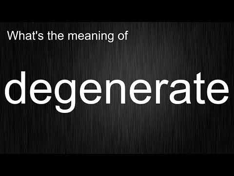 What's the meaning of "degenerate", How to pronounce degenerate?