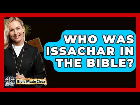 Who Was Issachar In The Bible? - BibleMadeClear.com