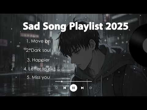 Most popular song playlist 2025 - sad song for sad people - sad love song that make you cry ðŸ˜ðŸ–¤