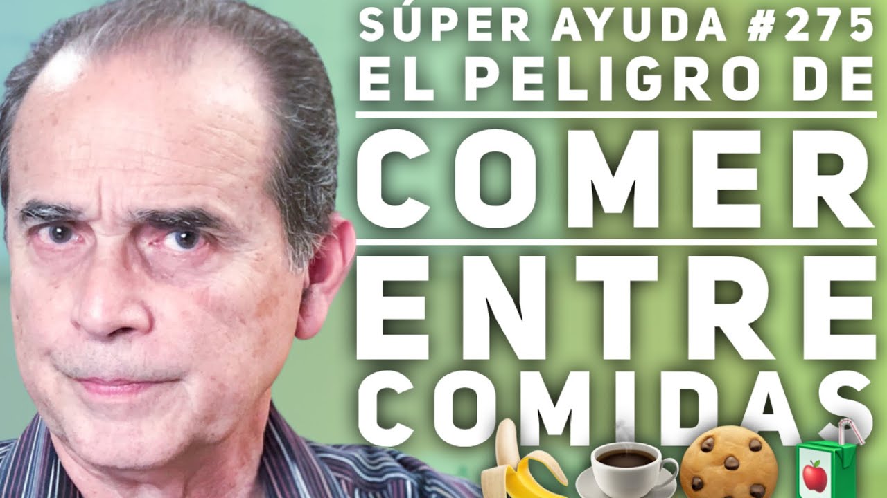 SÚPER AYUDA #275 - El Peligro de Comer Entre Comidas