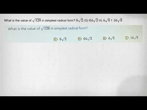What is the value of sqrt (128) in simplest radical form? 8sqrt (2) (G) 64sqrt (2) H) 4sqrt (8) 1 16