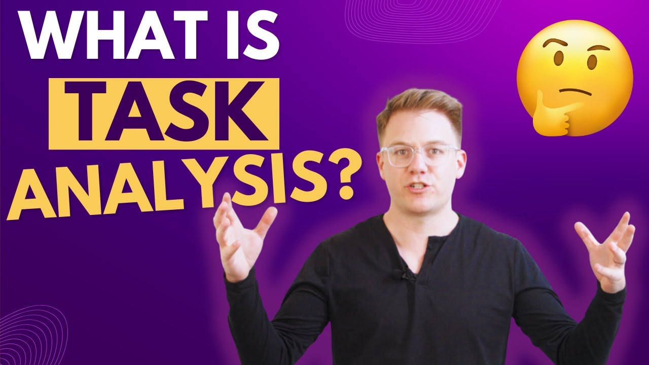 Task Analysis - What is it? How does it help?