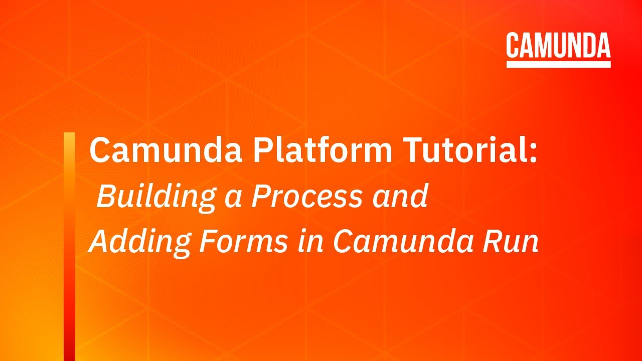 Camunda Platform 7 Tutorial: Building a Process and Adding Forms in Camunda Run