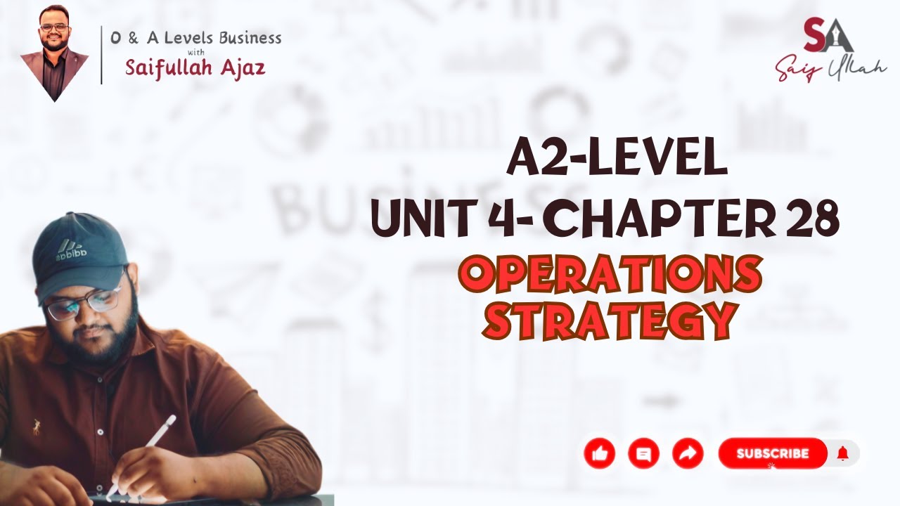 A2 Level | Unit 4 Chapter 28 Operations Strategy | Business with Saifullah