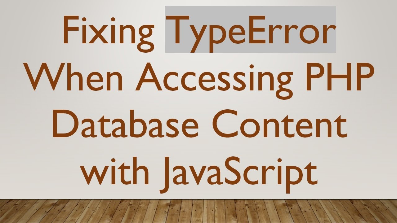 Fixing TypeError When Accessing PHP Database Content with JavaScript
