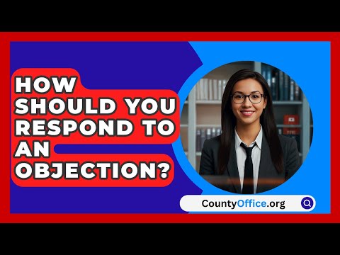 How Should You Respond To An Objection? - CountyOffice.org